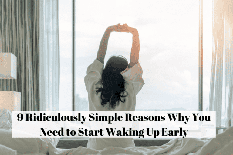 9 Ridiculously Simple Reasons Why You Need to Start Waking Up Early ...